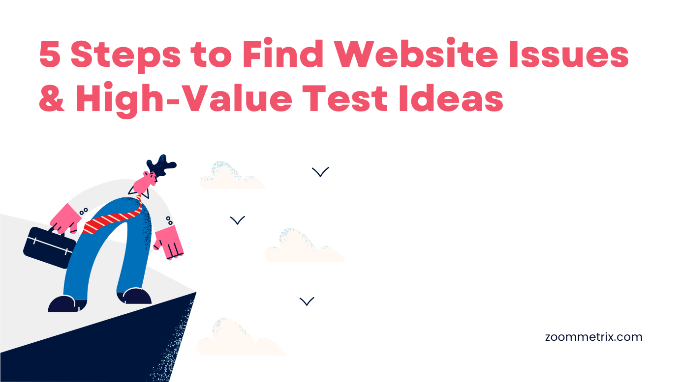 5 Steps to Find Website Issues and High-Value Test Ideas
