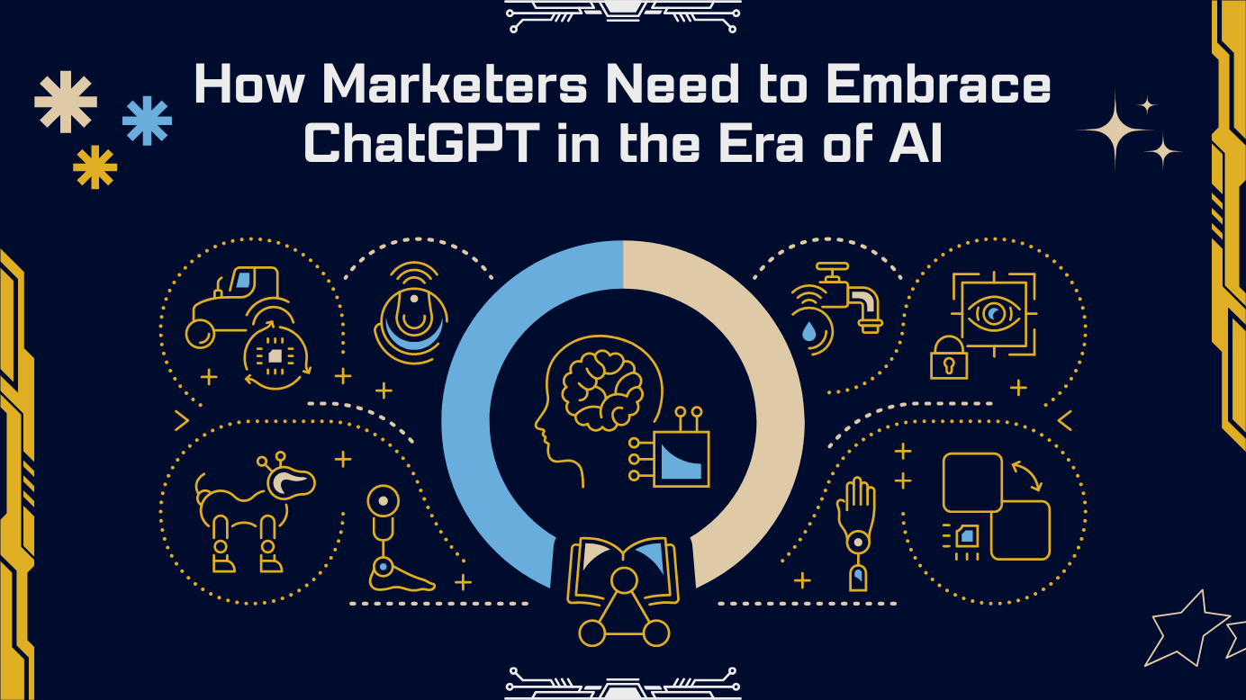 How Marketers Need to Embrace ChatGPT in the Era of AI