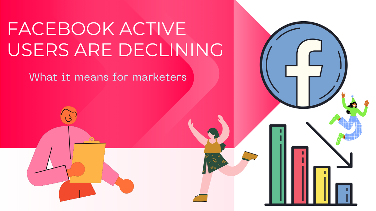 Facebook active users declining - What it means for marketers